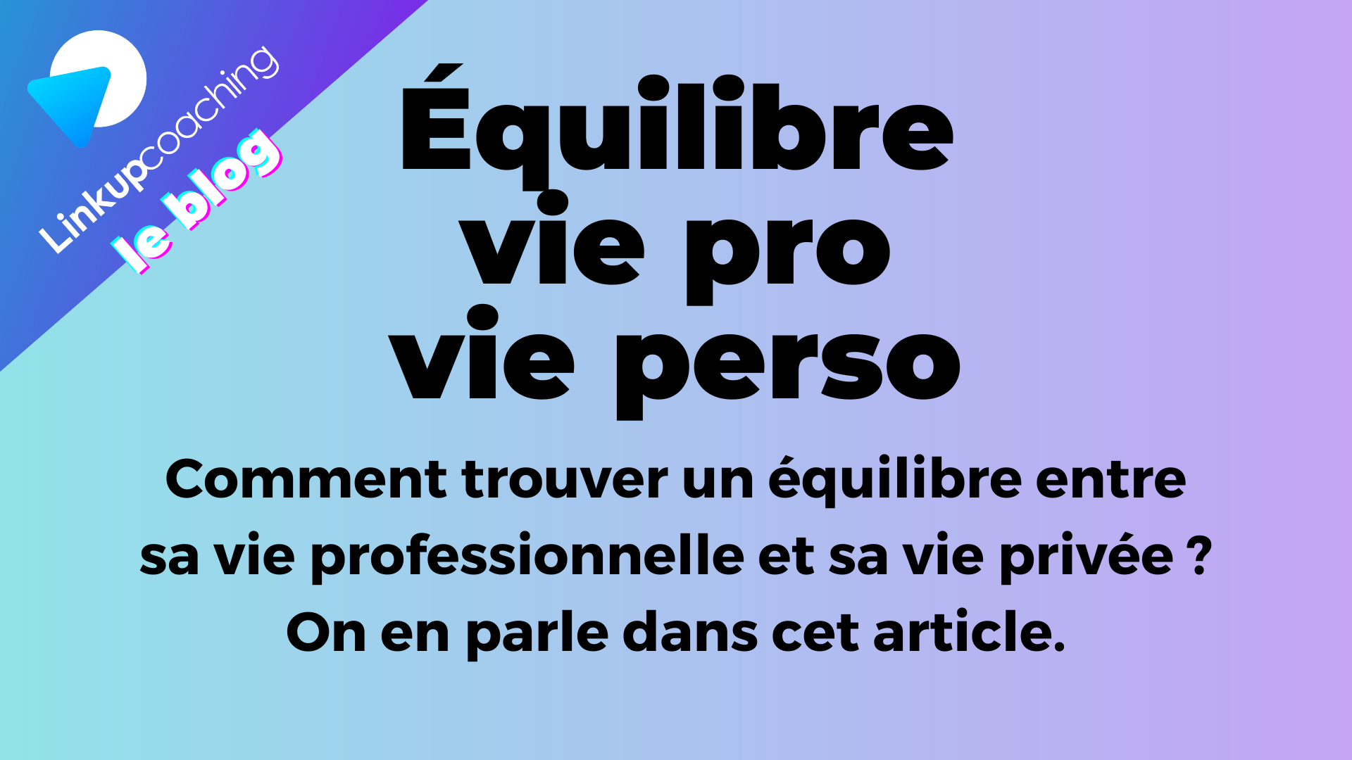 Équilibre vie pro vie perso - Linkup Coaching